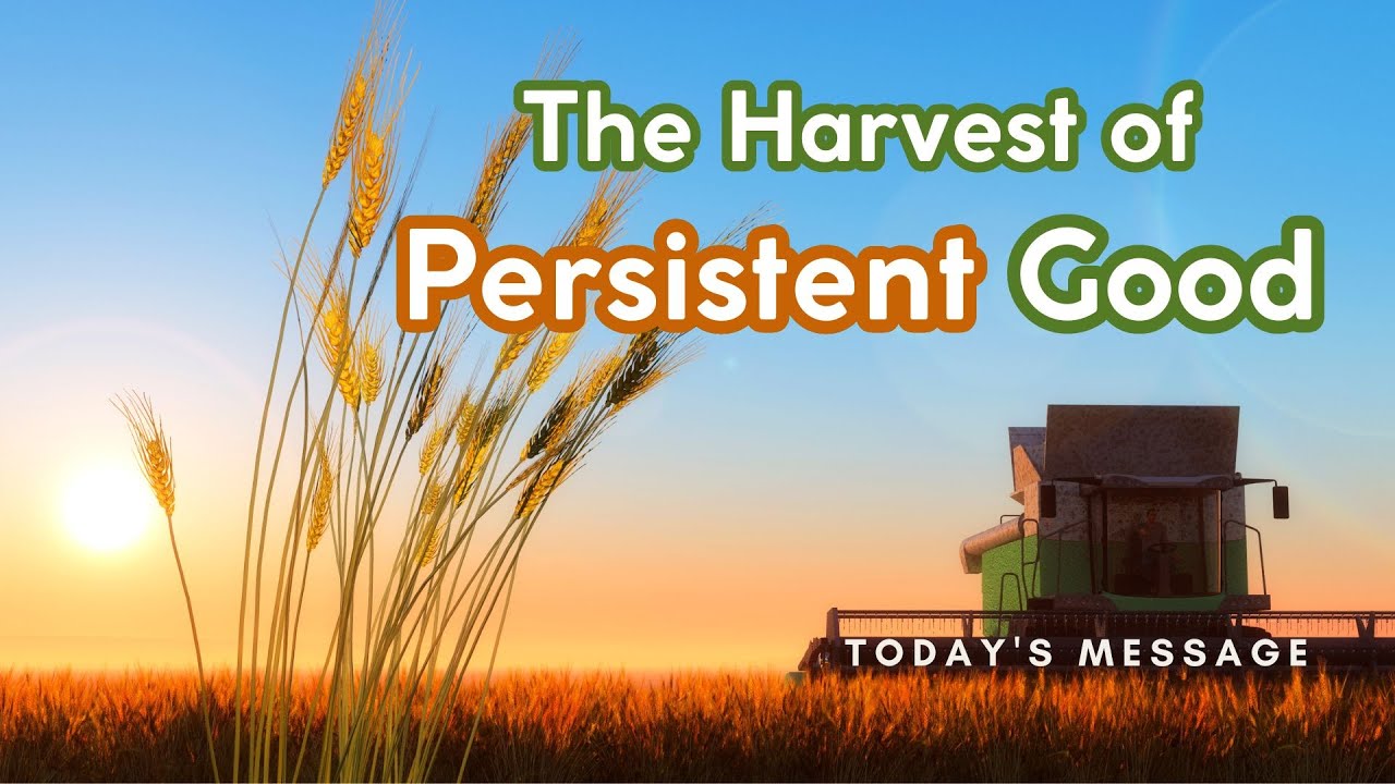 "The Harvest of Persistent Good" - YouTube