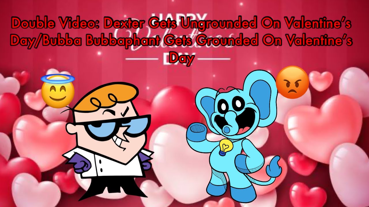 Dexter Gets Ungrounded On Valentine’s Day | Bubba Bubbaphant Gets ...