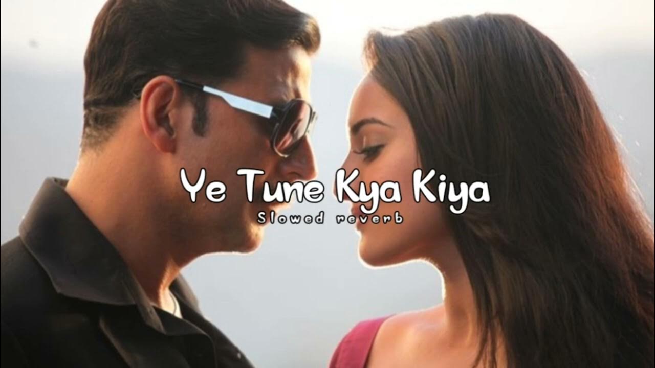 Yeh Tune Kya Kiya Song [ Slowed reverb ] Once upon A Time In Mumbai Dobara | Pritam | Akshay ...