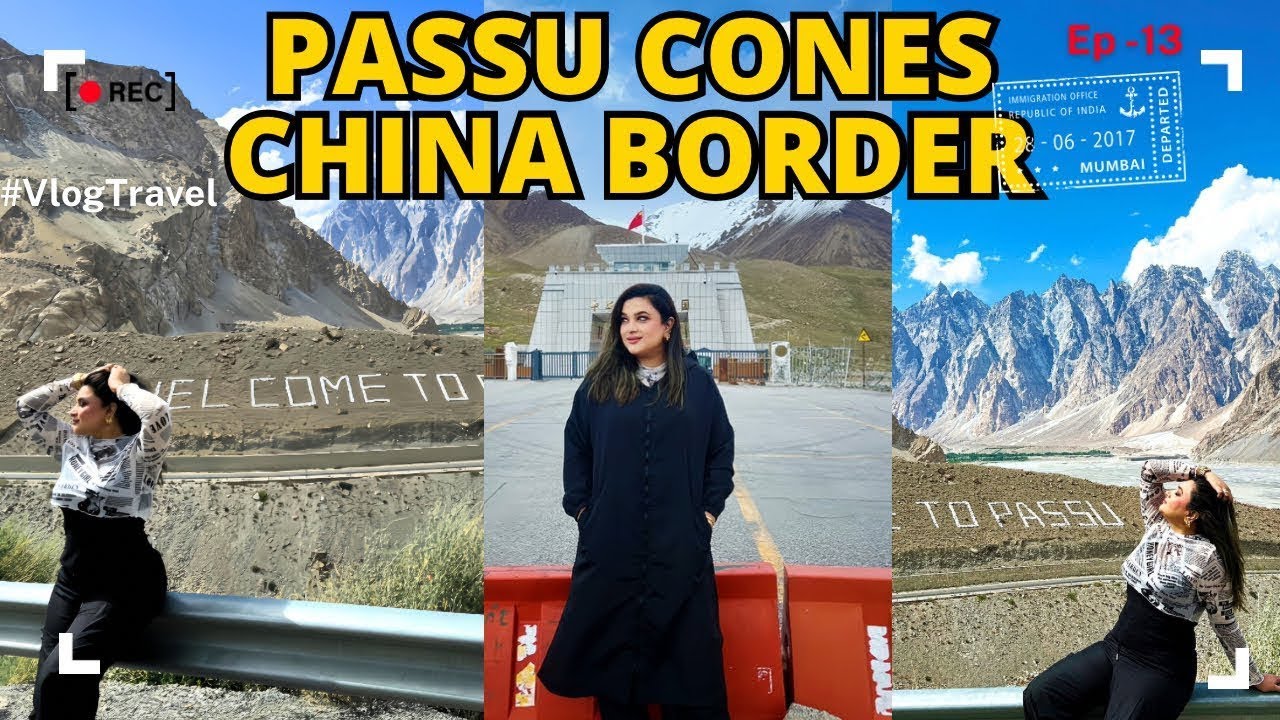 Exploring Passu Cones and China Border Unbelievably Beautiful | Must ...