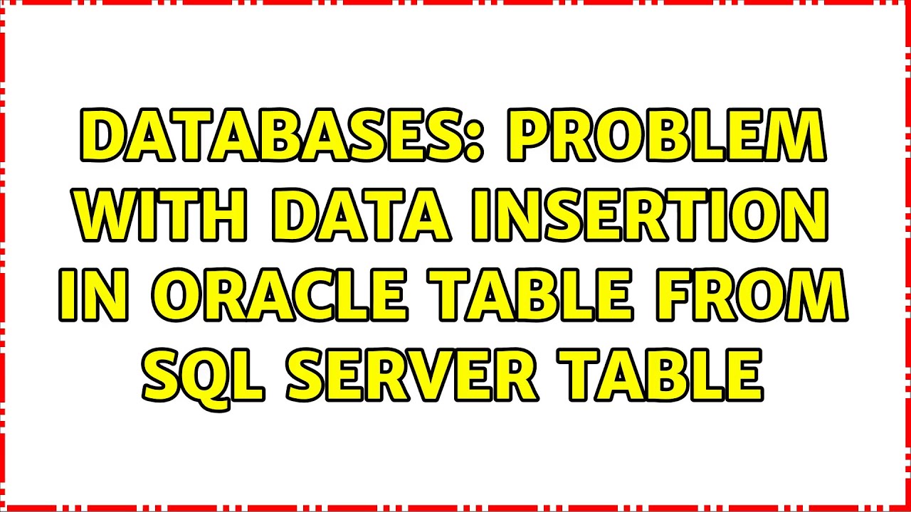 Databases Problem With Data Insertion In Oracle Table From Sql Server Table Youtube