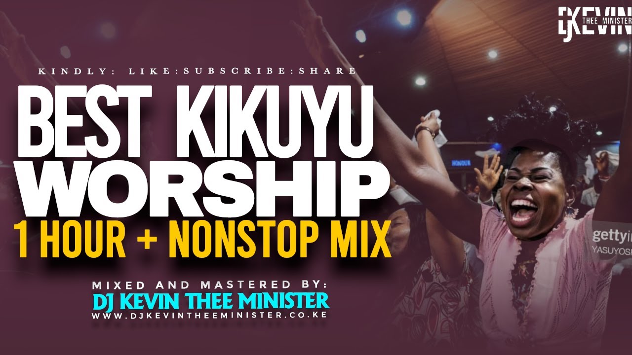 2023 Best Pure Kikuyu Worship Songs Mix - Dj Kevin Thee Minister ...