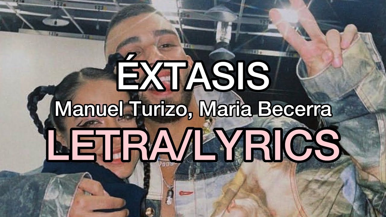 Manuel Turizo, Maria Becerra - Éxtasis (Letra/Lyrics) - YouTube