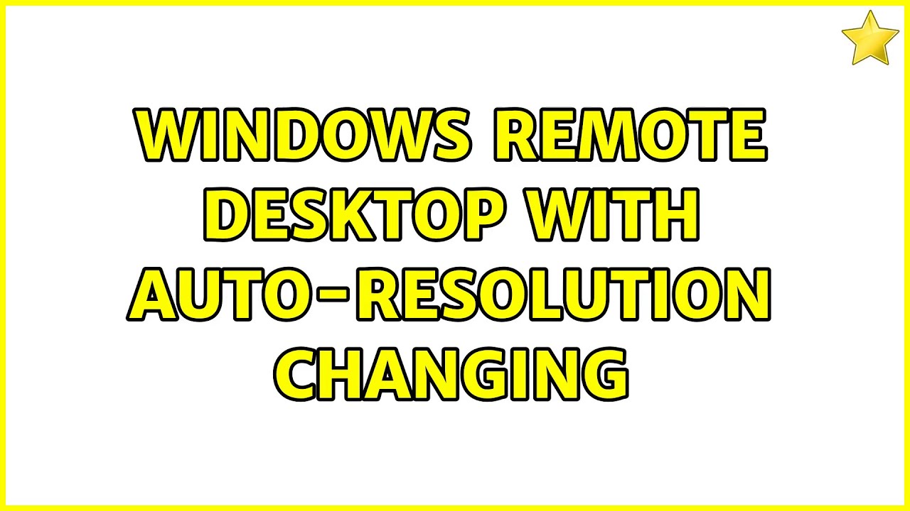 Windows Remote Desktop with auto-resolution changing (2 Solutions ...