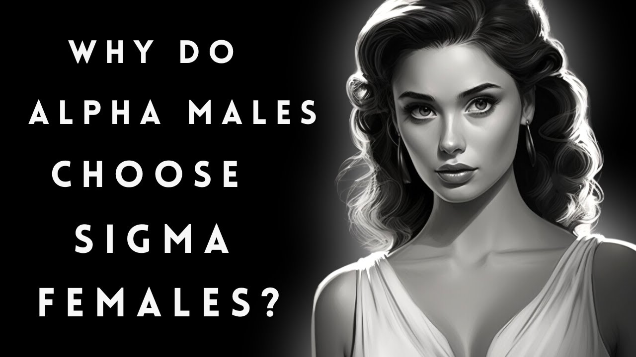 Why MEN Choose Sigma Females Over Alpha Females (The Unexpected Reality ...