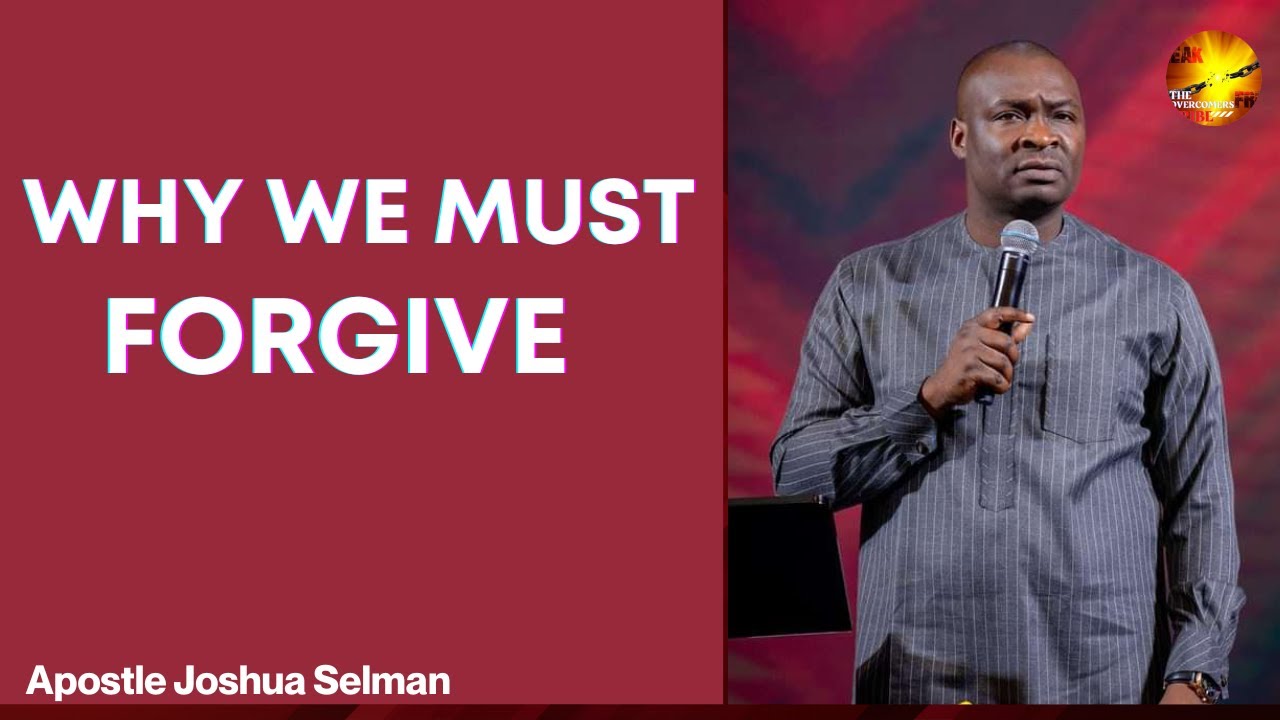 THIS IS THE REASON WHY WE MUST FORGIVE OTHERS ||Apostle Joshua Selman ...