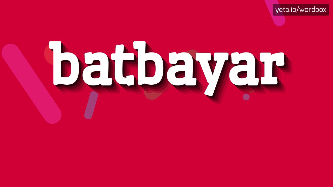 BATBAYAR - HOW TO PRONOUNCE BATBAYAR? #batbayar - YouTube