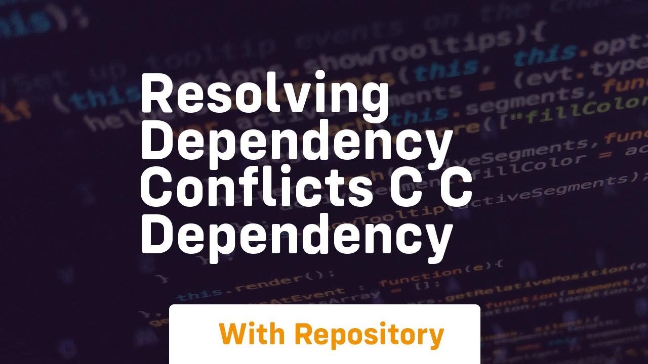 Resolving Dependency Conflicts C C Dependency Youtube