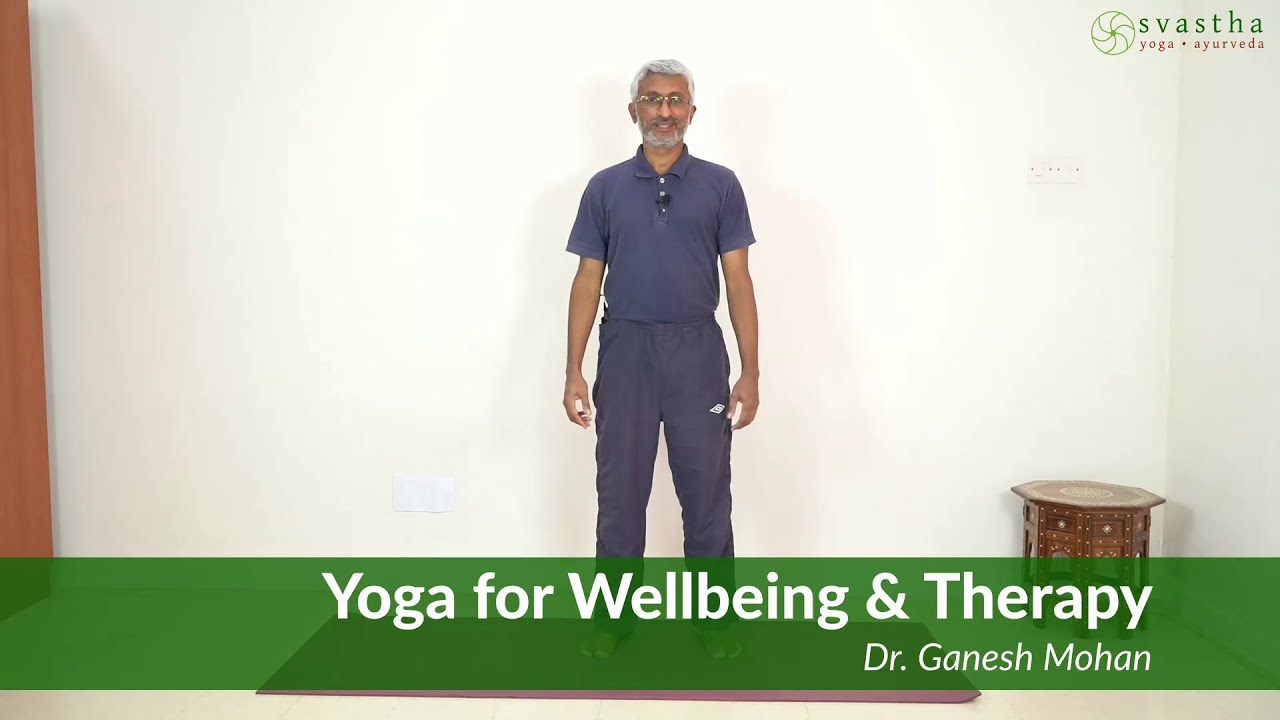 Yoga for Wellbeing & Therapy | Dr. Ganesh Mohan | online.svastha.net ...