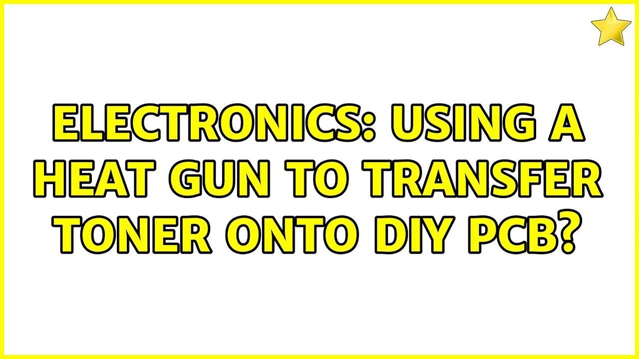 Electronics: Using a heat gun to transfer toner onto DIY PCB? (3 ...