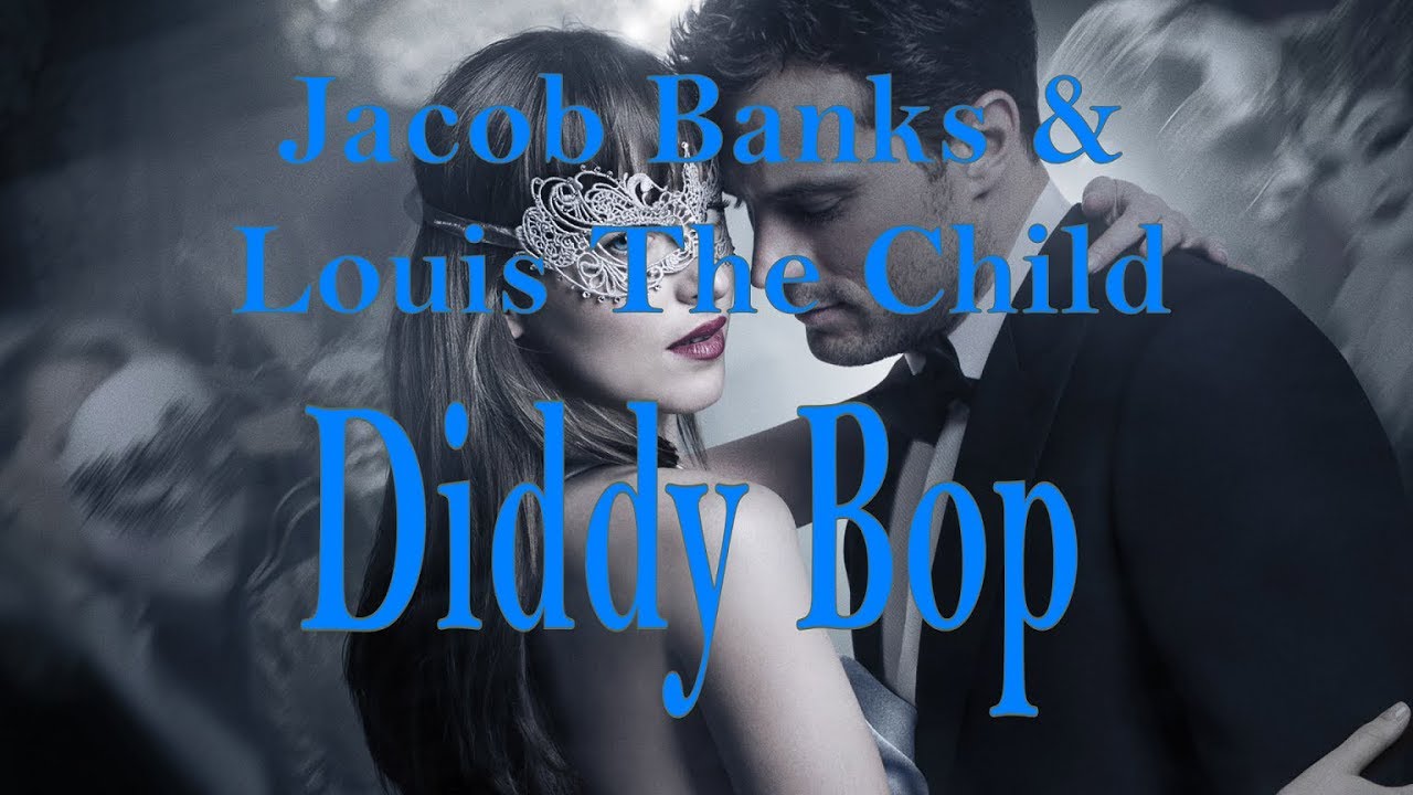 Jacob Banks & Louis The Child - Diddy Bop (Fifty Shades Freed ...