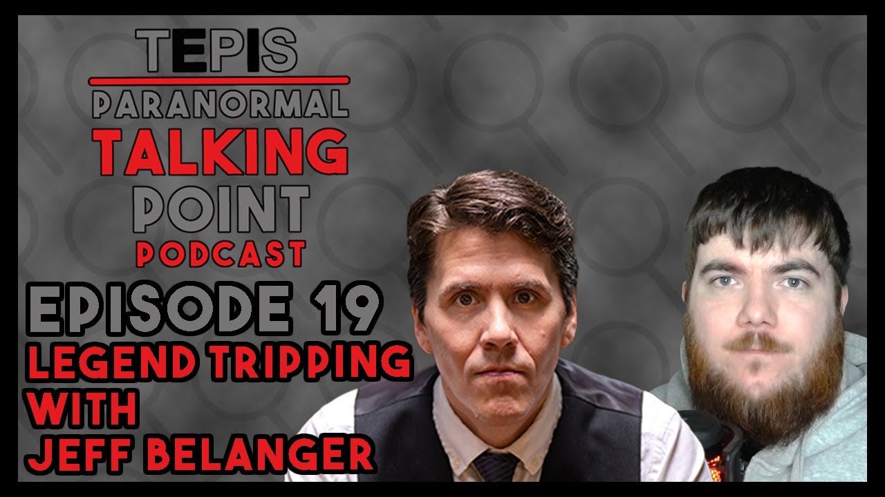 Legend Tripping with Jeff Belanger | TEPIS Paranormal Talking Point ...