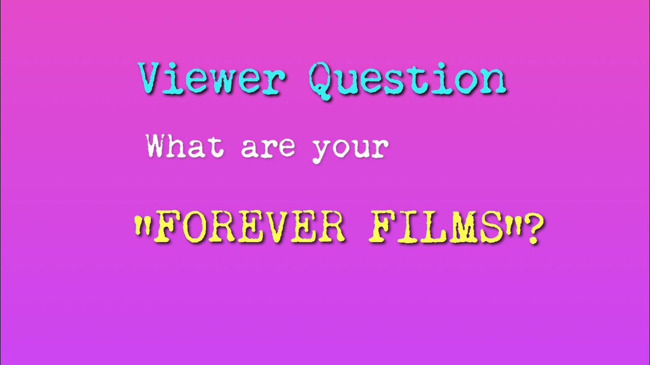 Viewer Question: What are your “FOREVER FILMS”? - YouTube