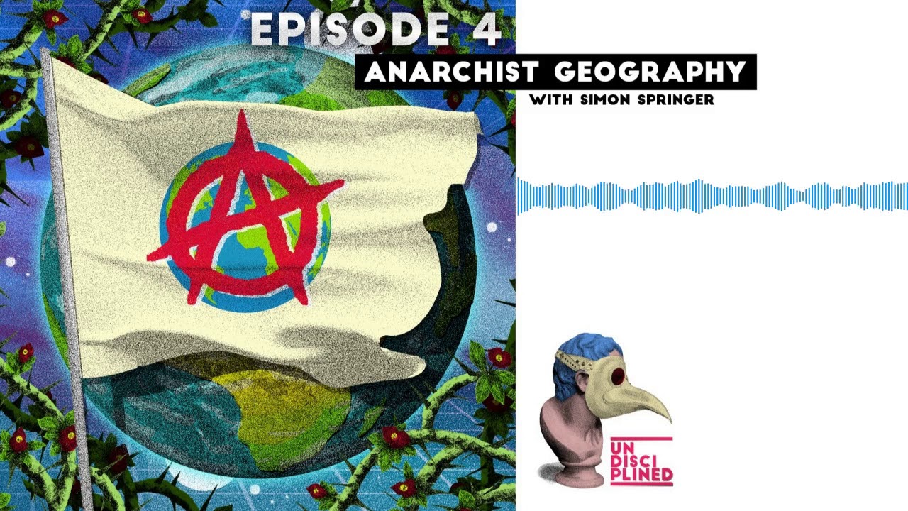 Anarchist Geography w/ Simon Springer - YouTube