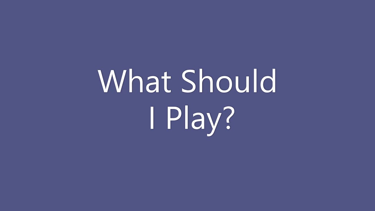 What Should I Play? - YouTube