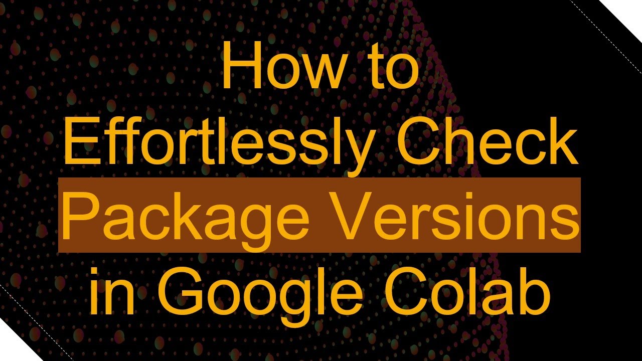 How to Effortlessly Check Package Versions in Google Colab - YouTube