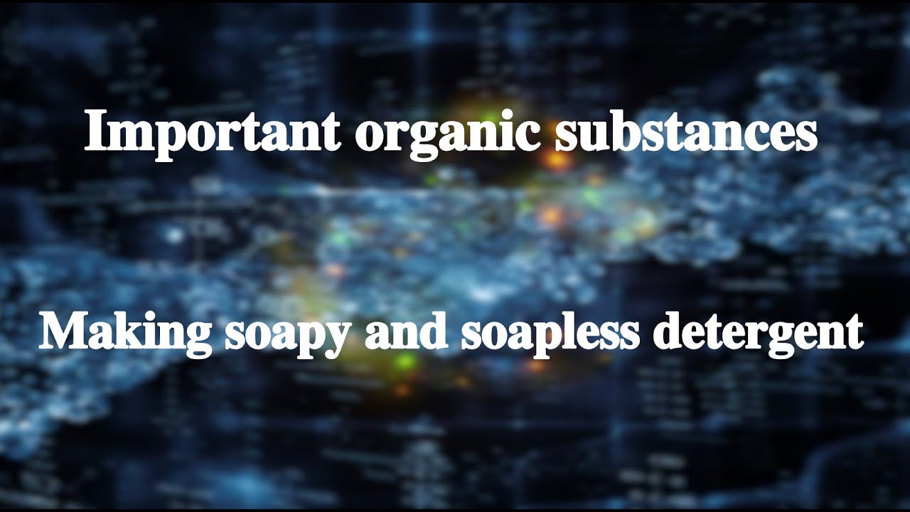 46_1 Making soapy and soapless detergent丨Important organic substances ...