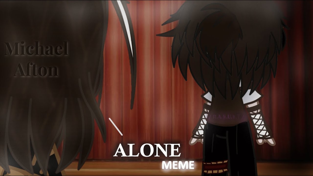 Alone (by Nico Collins) ‖ MEME ‖ FT: Michael Afton (angst) - YouTube