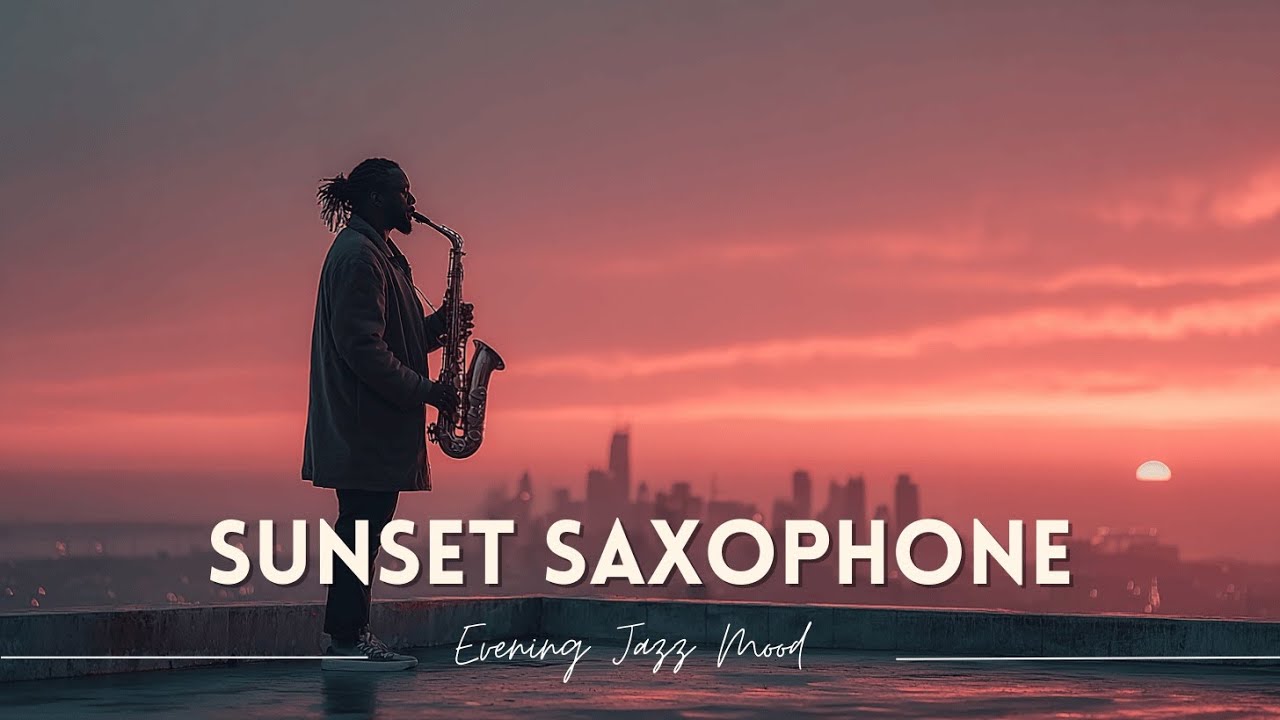 Sunset Saxophone Jazz Music | Chill Vibes & Smooth Urban Melodies for ...