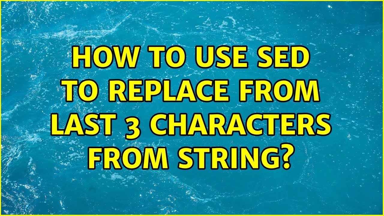 Ubuntu: How to use sed to replace from last 3 characters from string ...