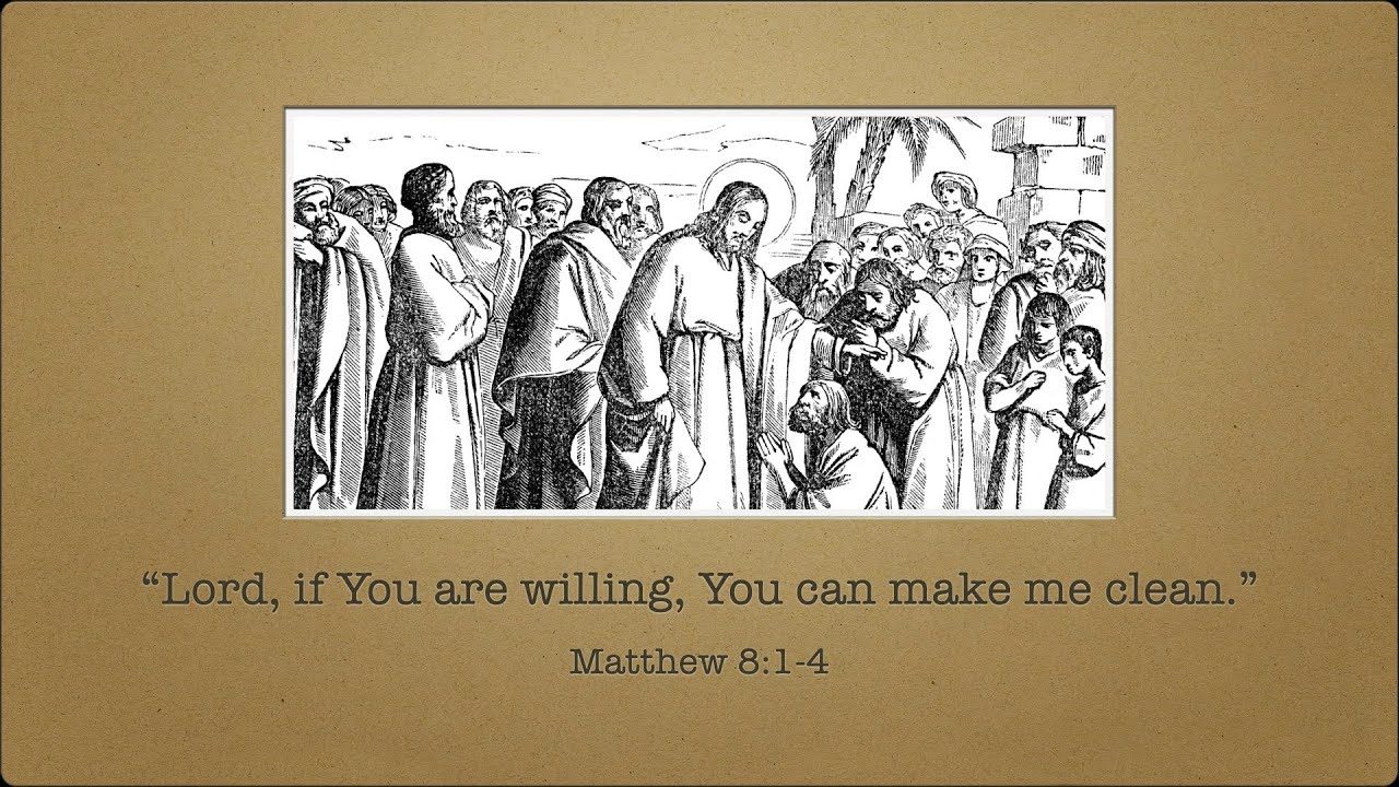 Matthew 8:1-4 "Lord, if You are willing, You can make me clean." - YouTube