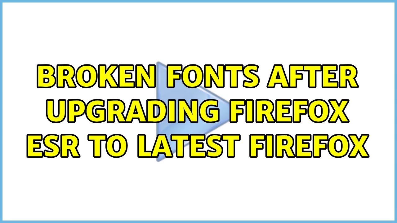 Broken fonts after upgrading Firefox ESR to latest Firefox - YouTube