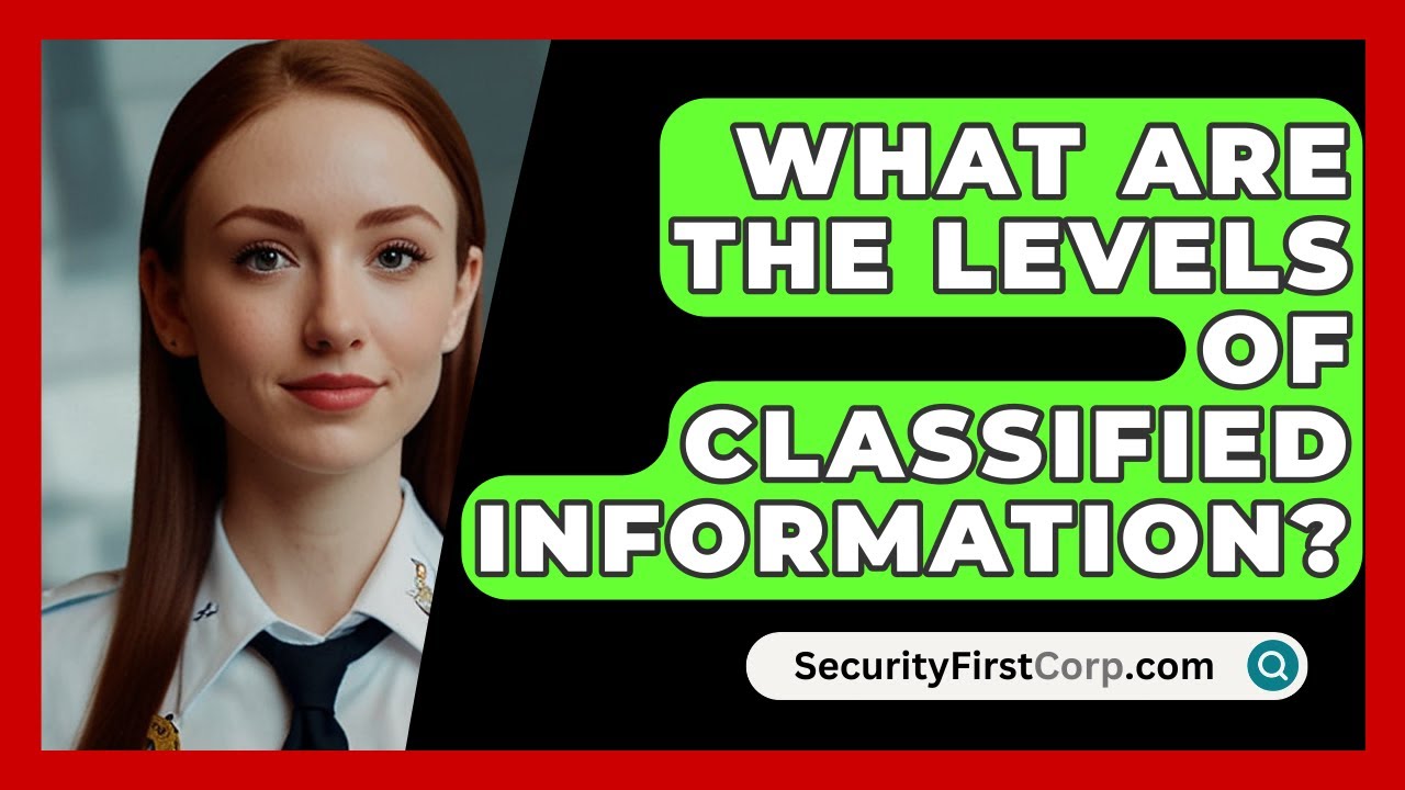 What Are The Levels Of Classified Information? - SecurityFirstCorp.com ...
