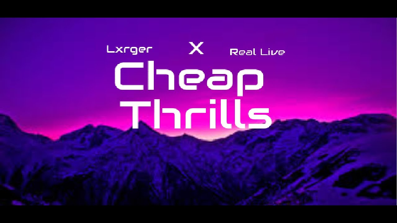 Lxrger-Cheap Thrills-ft.Real Live - YouTube
