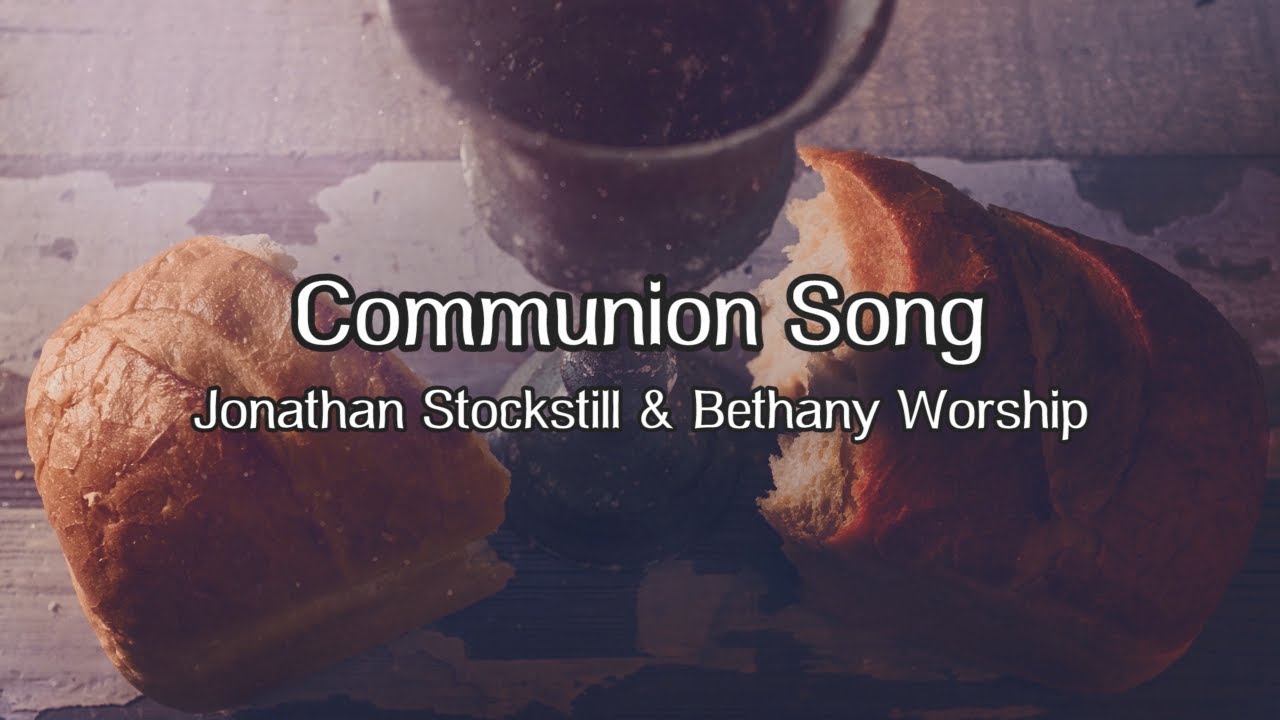 Communion Song - Lyric Video - Jonathan Stockstill & Bethany Worship ...