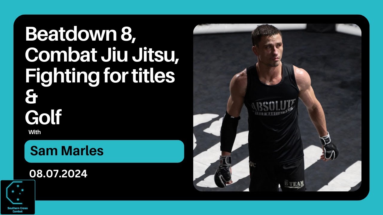 Sam Marles - beatdown 8, combat jiu jitsu, fighting for titles & golf ...