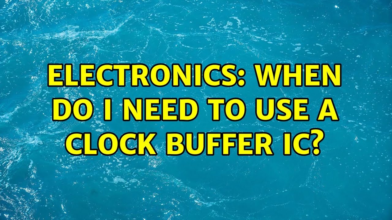 Electronics: When do I need to use a clock buffer IC? (2 Solutions ...