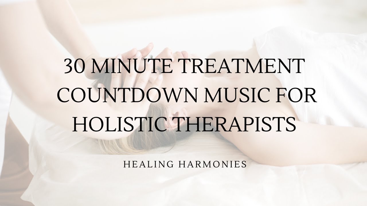 30 Minute Treatment Countdown Music: Holistic Therapists | Reflexology ...