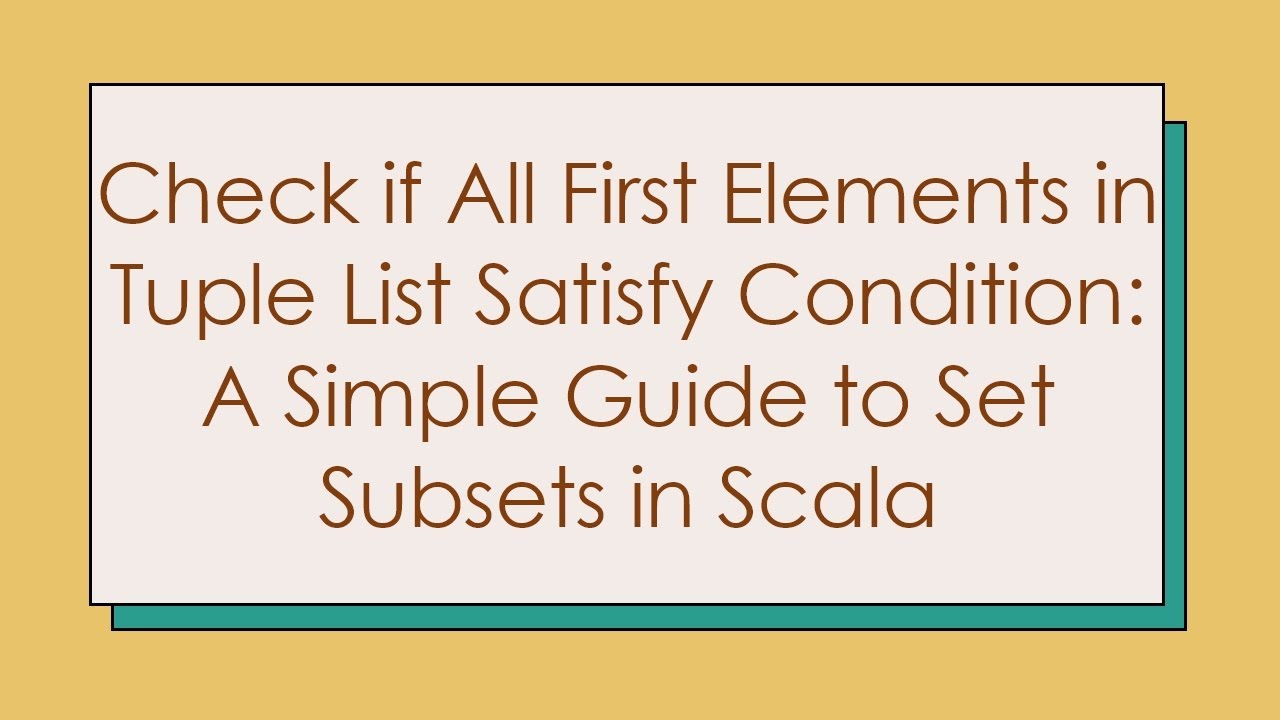 Check if All First Elements in Tuple List Satisfy Condition: A Simple ...