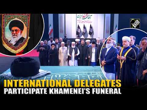 WATCH! International delegates participate in final farewell ceremony for Khamenei in Iran