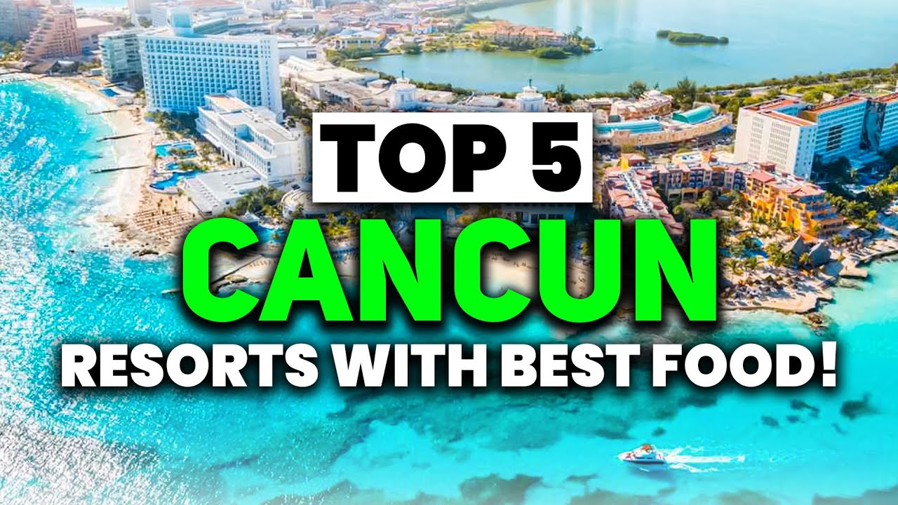NEW | TOP 5 Cancun All-Inclusive Resorts With The BEST FOOD (2025 ...