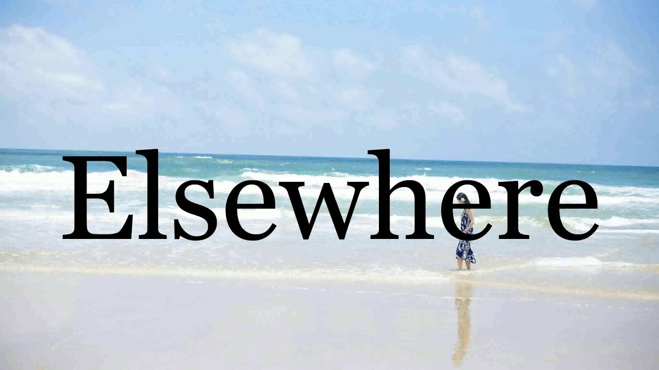 How To Pronounce Elsewhere🌈🌈🌈🌈🌈🌈Pronunciation Of Elsewhere - YouTube