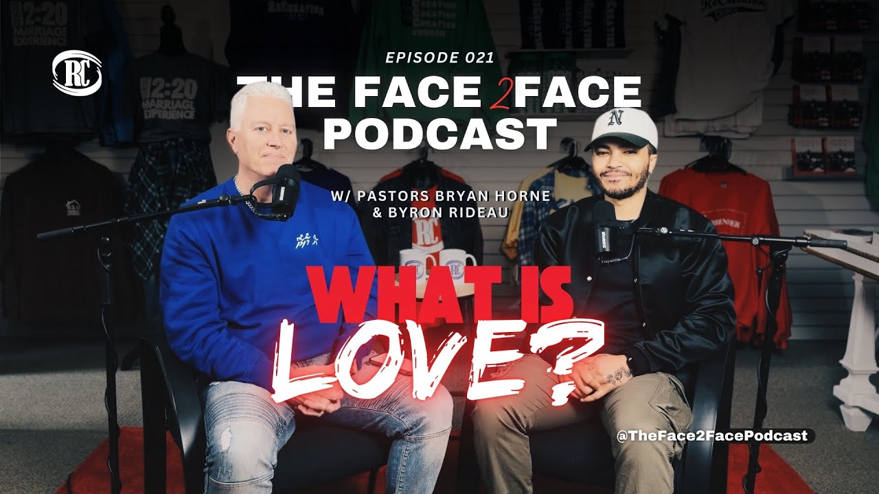 The Face2Face Podcast | "What is LOVE?" w/ Ps Bryan Horne & Byron ...