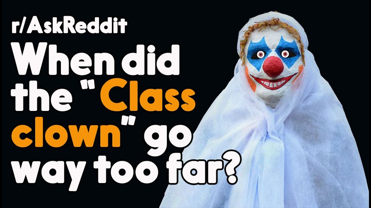 When did the "Class Clown" go way too far? r/AskReddit Reddit Stories ...