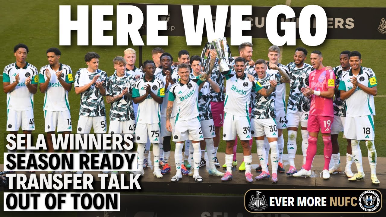 NUFC HERE WE GO | SELA WINNERS | SEASON READY? | TRANSFER TALK | OUT OF ...