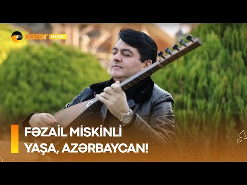 Fəzail Miskinli - Yaşa, Azərbaycan!