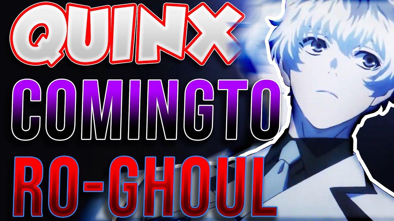 QUINX COMING TO RO-GHOUL SPECIAL INFORMATION!! - YouTube