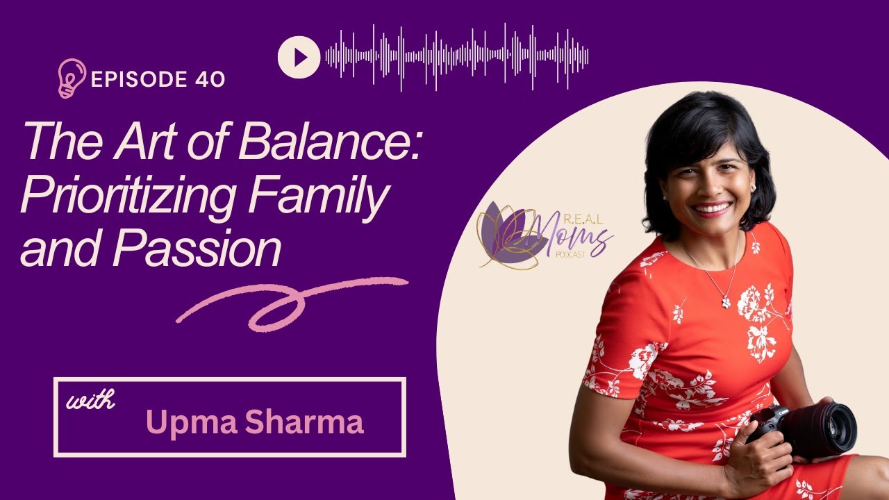 The Art of Balance: Prioritizing Family and Passion with Upma Sharma ...