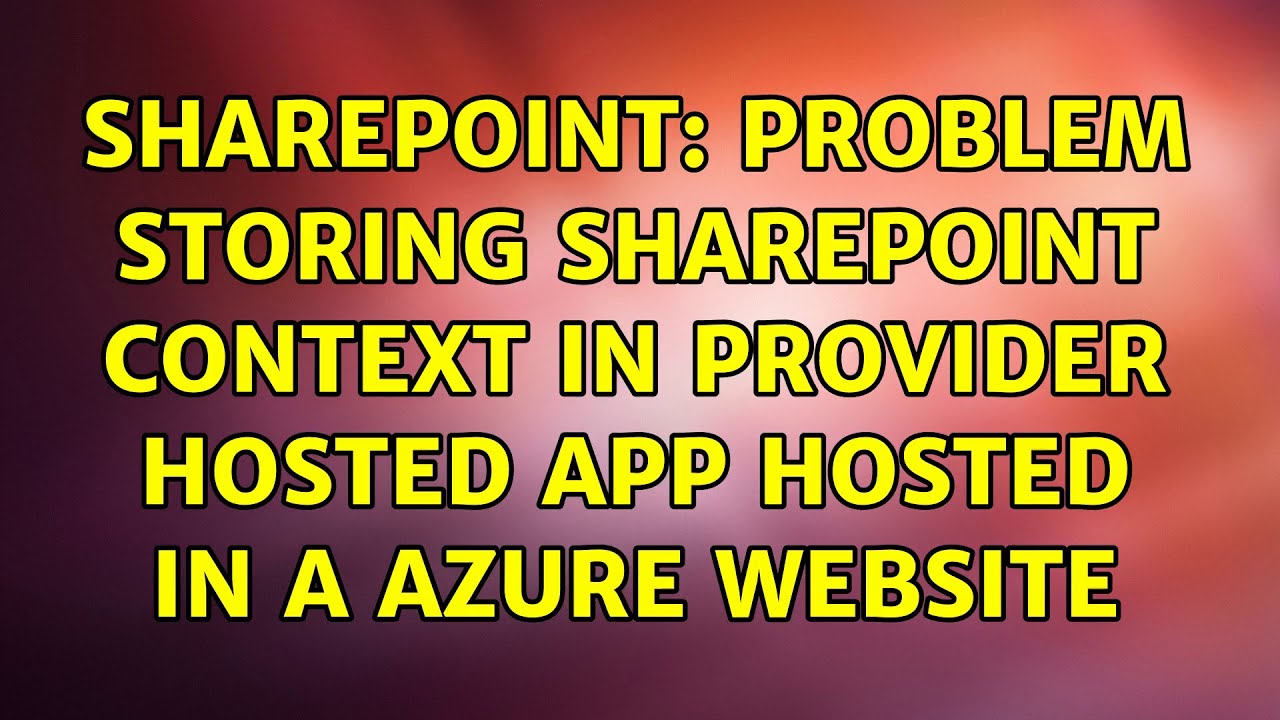 Sharepoint Problem Storing Sharepoint Context In Provider Hosted App Hosted In A Azure Website 1591