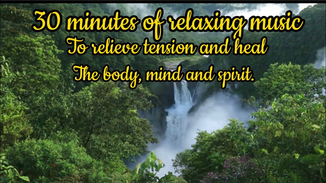 30 minutes of Relaxing music to relieve tension and heal the body, mind ...