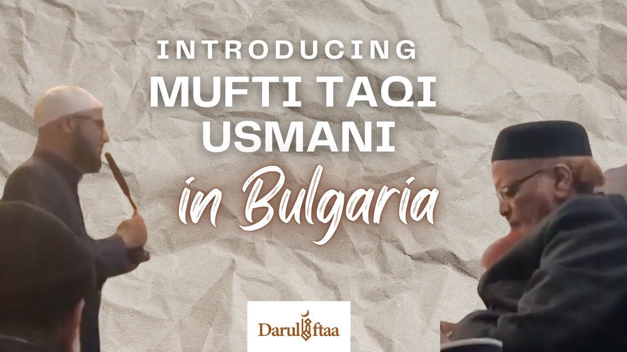 Introducing Mufti Taqi Usmani in Bulgaria | Muhammad ibn Adam - YouTube