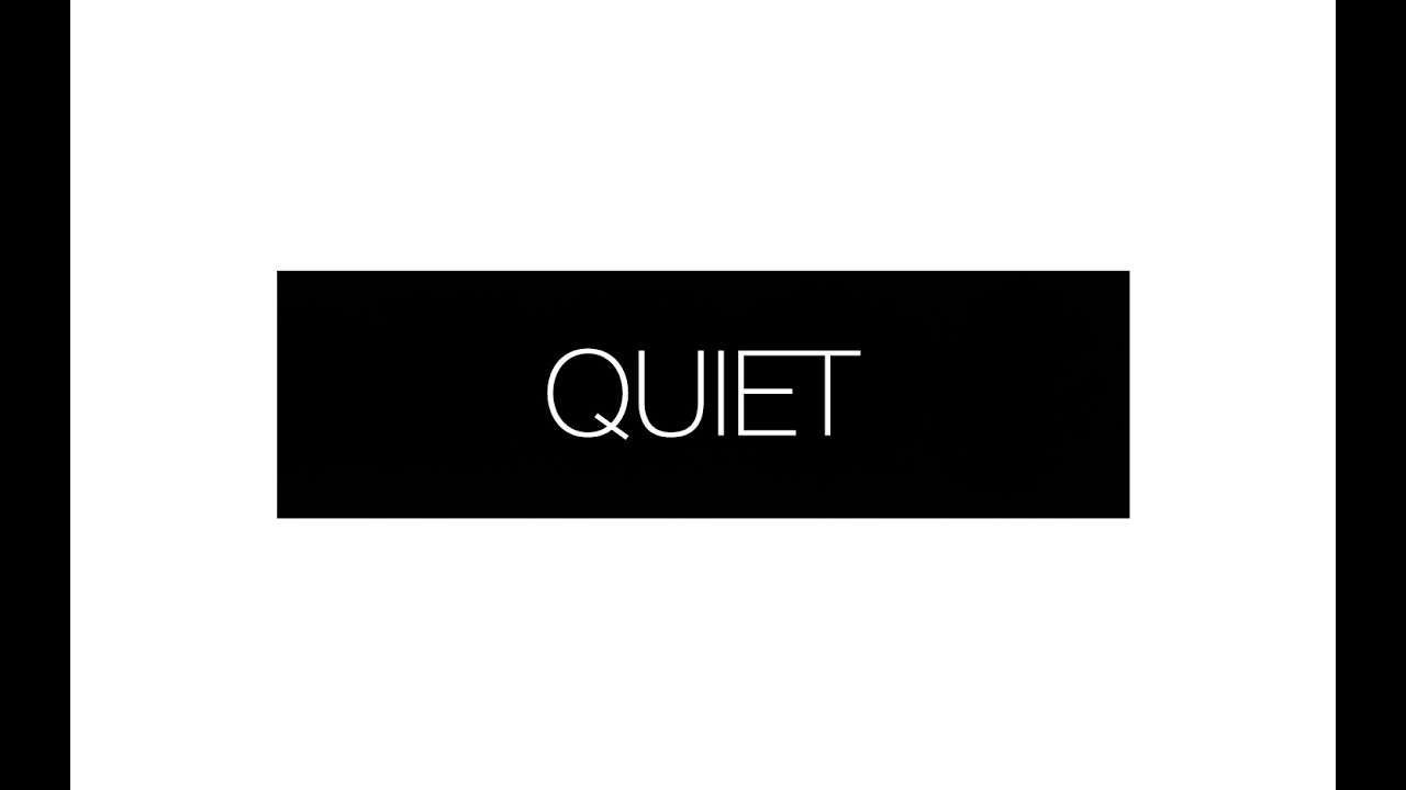 Quiet. - YouTube