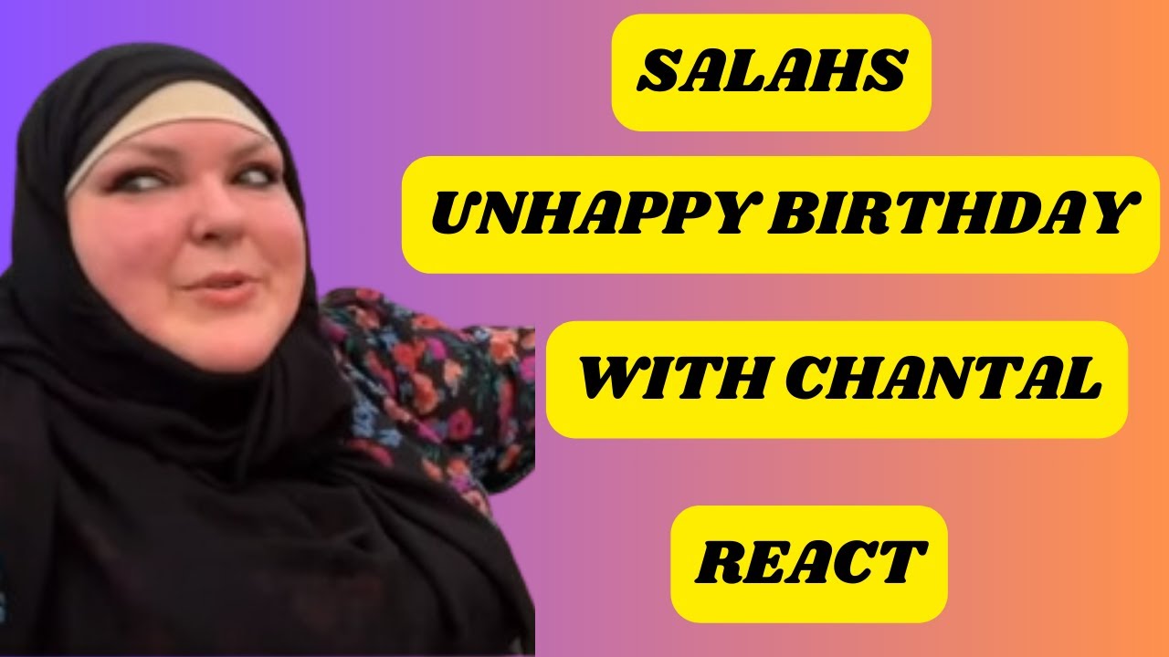 SALAHS UNHAPPY BIRTHDAY WITH CHANTAL REACT - YouTube