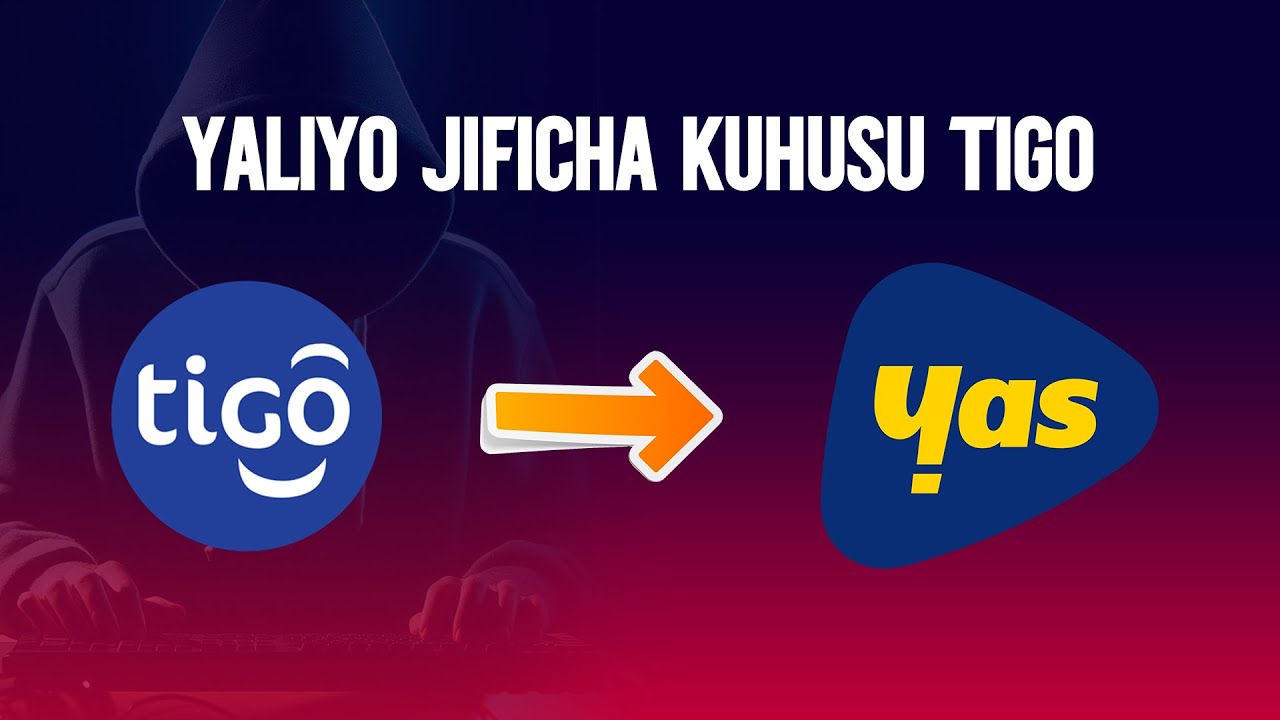 TIGO KUBADILI JINA NAKUA YAS : Historia na Yaliyojificha usiyoyajua ...