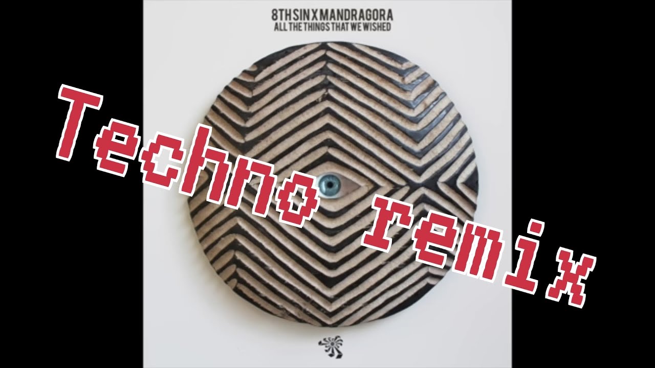 Mandragora, 8thSin - All the things that we wished (personal techno remix) - YouTube