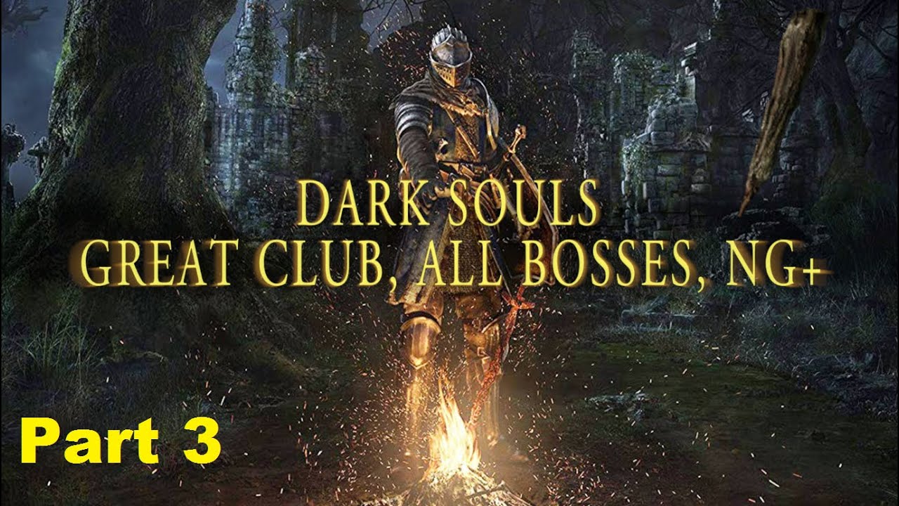 Great Club, All Bosses, NG+ Part 3 (Dark Souls 1) - YouTube